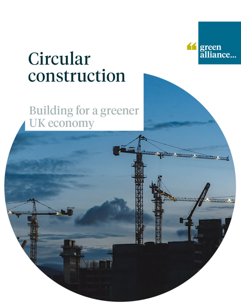 Circular construction: building for a greener UK economy » Green Alliance