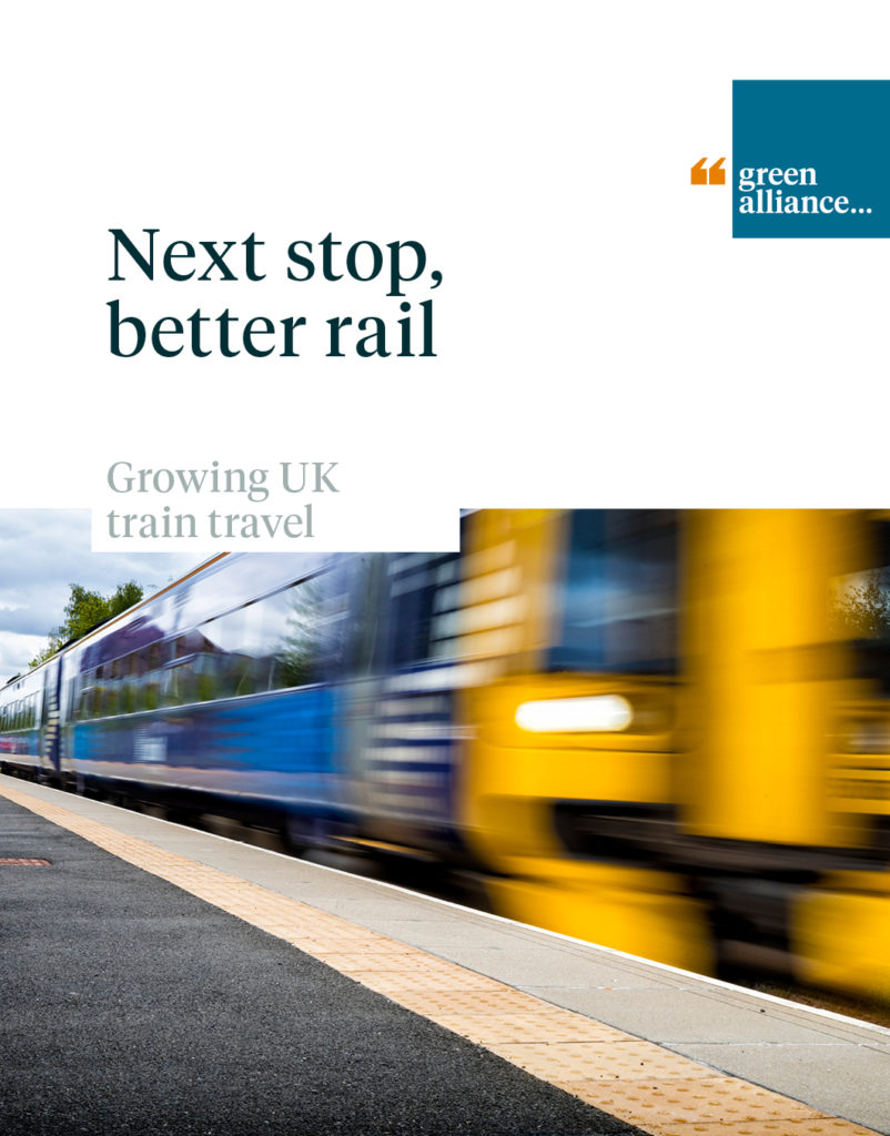 Next stop, better rail: growing UK train travel » Green Alliance