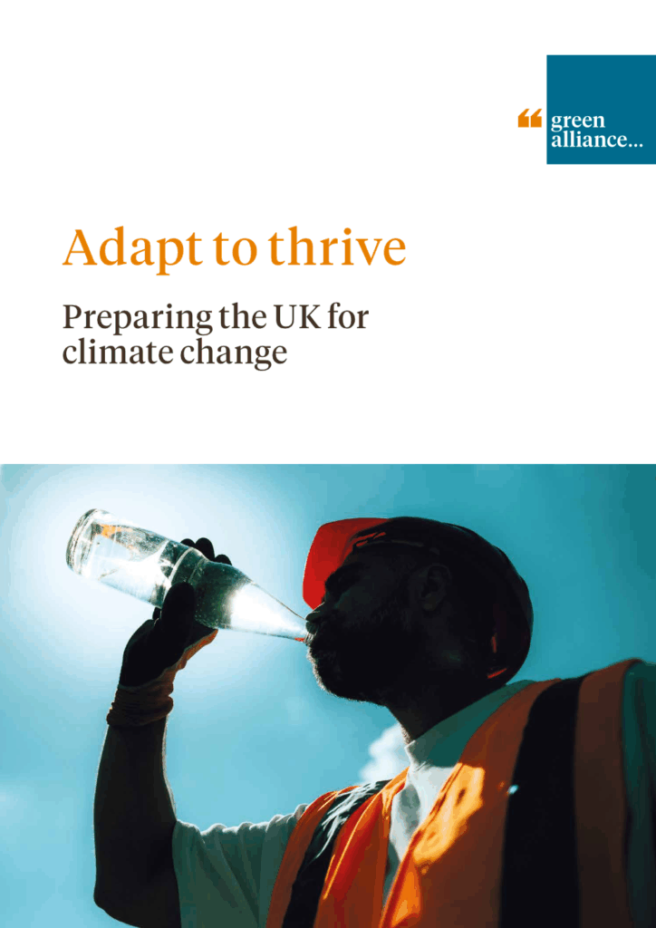Adapt to thrive: preparing the UK for climate change » Green Alliance